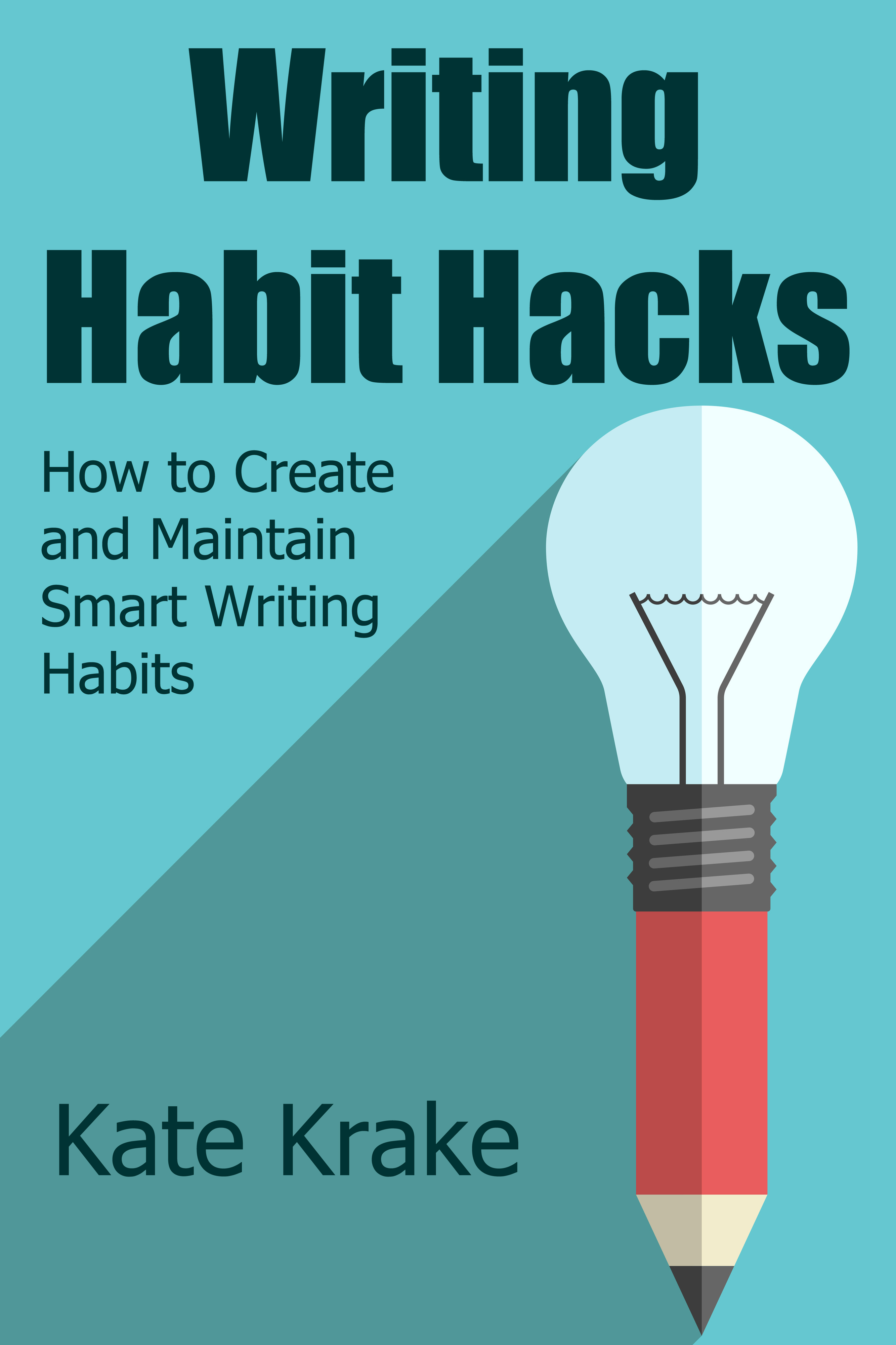 Writing Habit Hacks: How to Create and Maintain Smart Writing Habits by ...
