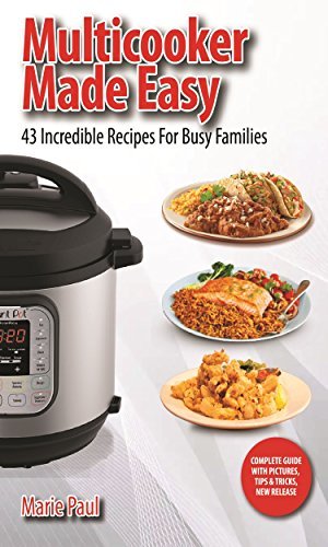 Multicooker Made Easy: 43 Incredible Recipes for Busy Families ...