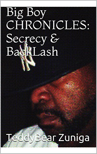 Big Boy CHRONICLES: Secrecy & BackLash by TeddyBear Zuniga | Goodreads