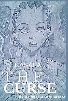 Kasala: The Curse by Azubike Akinsowom Ahubelen | Goodreads