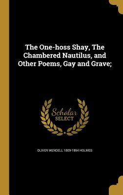 The One-Hoss Shay, the Chambered Nautilus, and Other Poems, Gay and ...