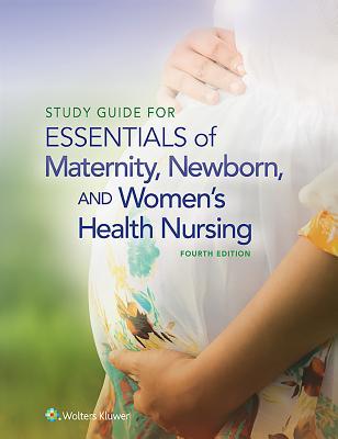 Study Guide for Essentials of Maternity, Newborn and Women's Health ...