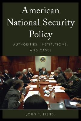 American National Security Policy: Authorities, Institutions, and Cases ...