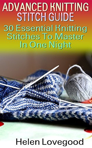 Advanced Knitting Stitch Guide: 30 Essential Knitting Stitches To ...