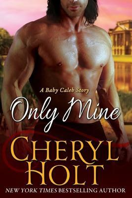 Only Mine by Cheryl Holt | Goodreads