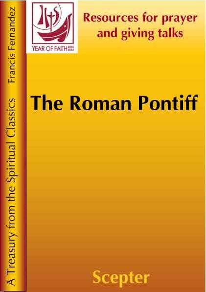 Year of Faith Treasury - The Roman Pontiff by Francisco Fernández ...