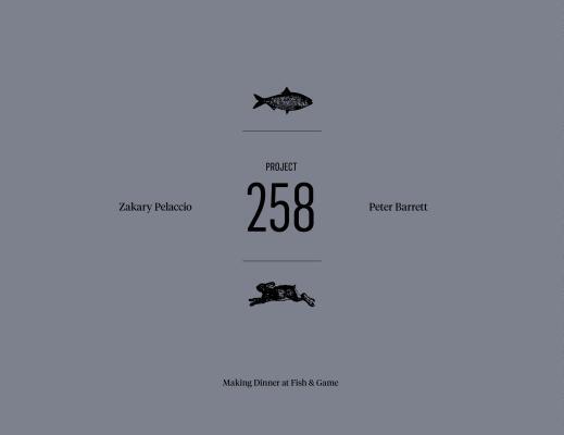 Project 258: Making Dinner at Fish & Game by Zakary Pelaccio | Goodreads