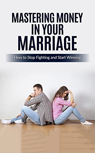 Mastering Money in Your Marriage: How to Stop Fighting and Start ...