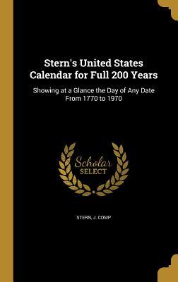 Stern's United States Calendar for Full 200 Years: Showing at a Glance ...