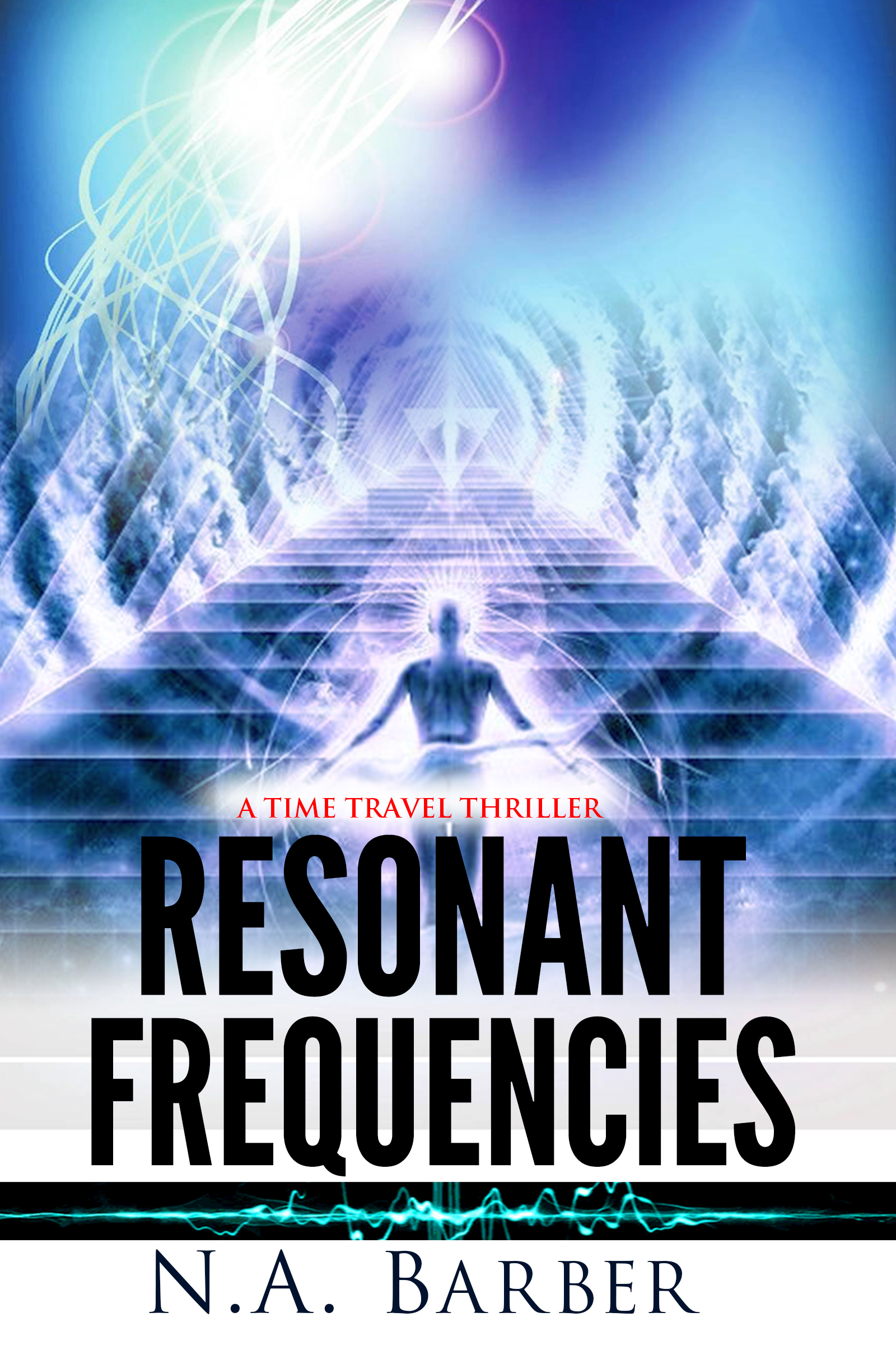 Resonant Frequencies: A Time Travel Thriller by N.A. Barber | Goodreads