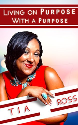 Living On Purpose With A Purpose by Tia Ross | Goodreads