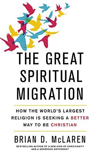 Great Spiritual Migration by Brian D. McLaren | Goodreads