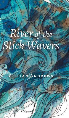 River of the Stick Wavers by Gillian Andrews | Goodreads