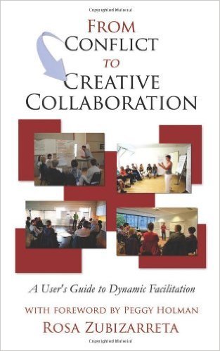 From Conflict to Creative Collaboration: A User's Guide to Dynamic Facilitation by Rosa ...