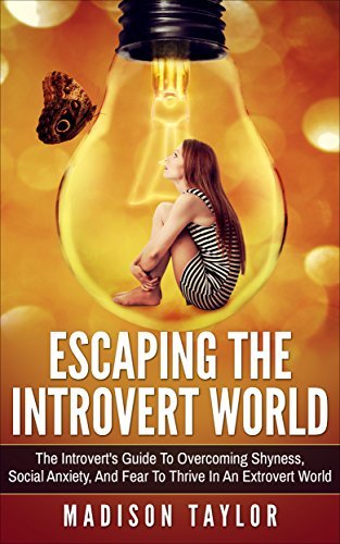 Escaping The Introvert World: The Introvert's Guide To Overcoming ...