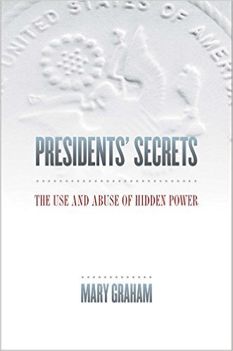 Presidents' Secrets: The Use and Abuse of Hidden Power by Mary Graham ...