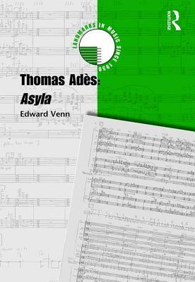 Thomas Adès: Asyla by Edward Venn | Goodreads