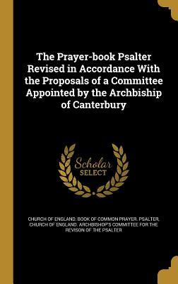 The Prayer-book Psalter Revised in Accordance With the Proposals of a ...