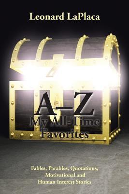 A–Z My All-Time Favorites: Fables, Parables, Quotations, Motivational ...