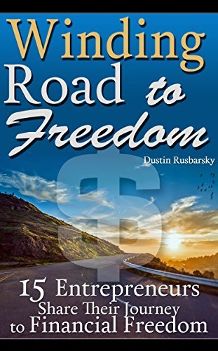 Winding Road to Freedom: 15 Entrepreneurs Share Their Journey to ...
