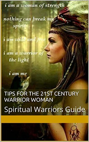 Tips for the 21st Century Warrior Woman: Spiritual Warriors Mini Guide ...