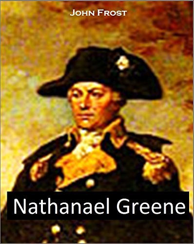 Nathanael Greene: The Private Who Rose in Ascendency to Become ...