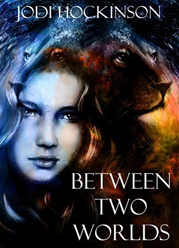 Between Two Worlds: A fantasy novel of time travel and shape shifting ...