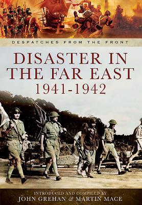 Disaster in the Far East 1940-1942 by John Grehan | Goodreads