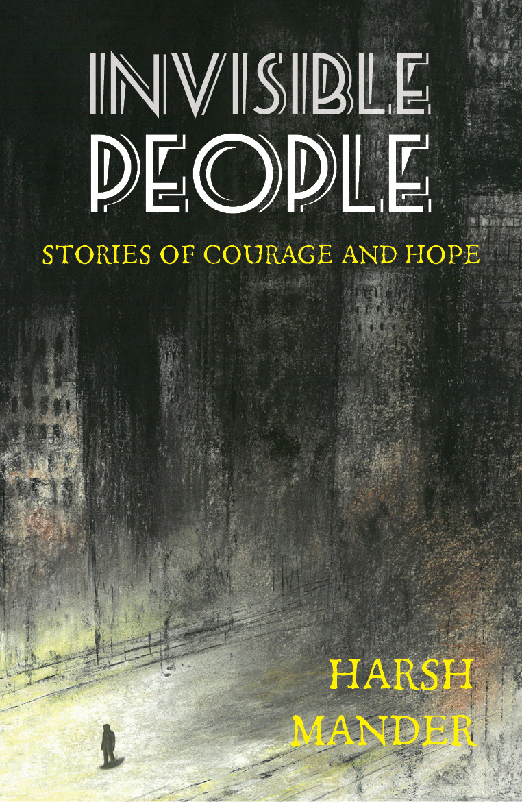 Invisible People: Stories of Courage and Hope by Harsh Mander | Goodreads