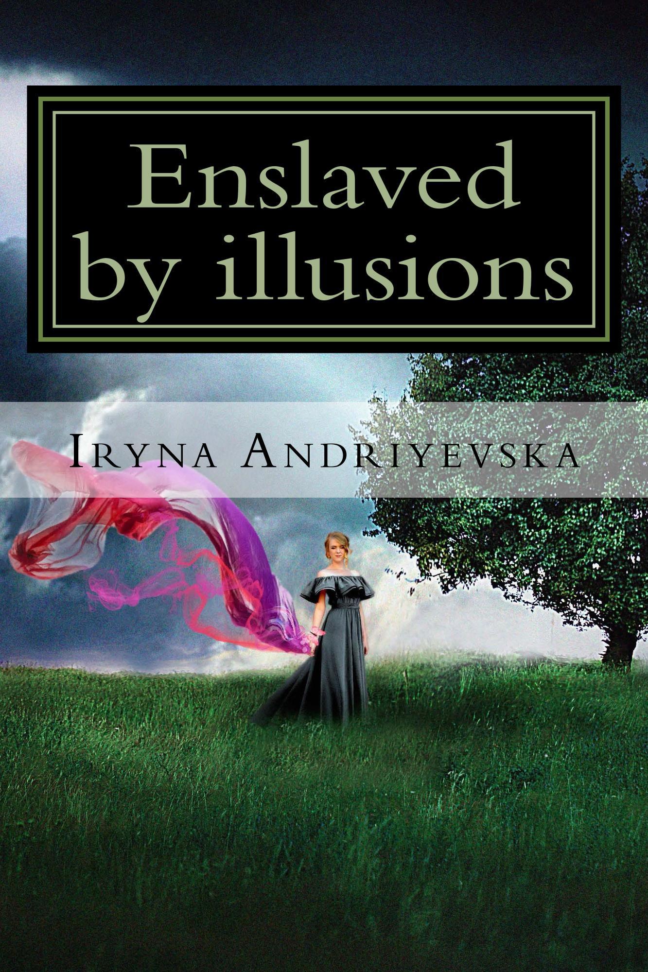 Enslaved By Illusions by Iryna Andriyevska | Goodreads