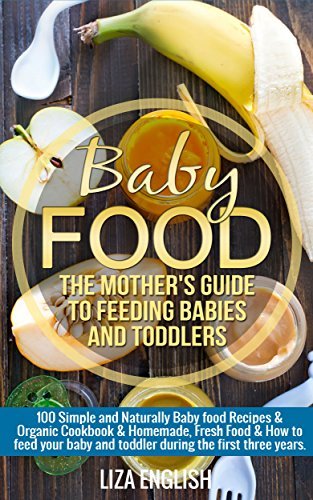 Baby food: The Mother's Guide to Feeding Babies and Toddlers: 100 ...