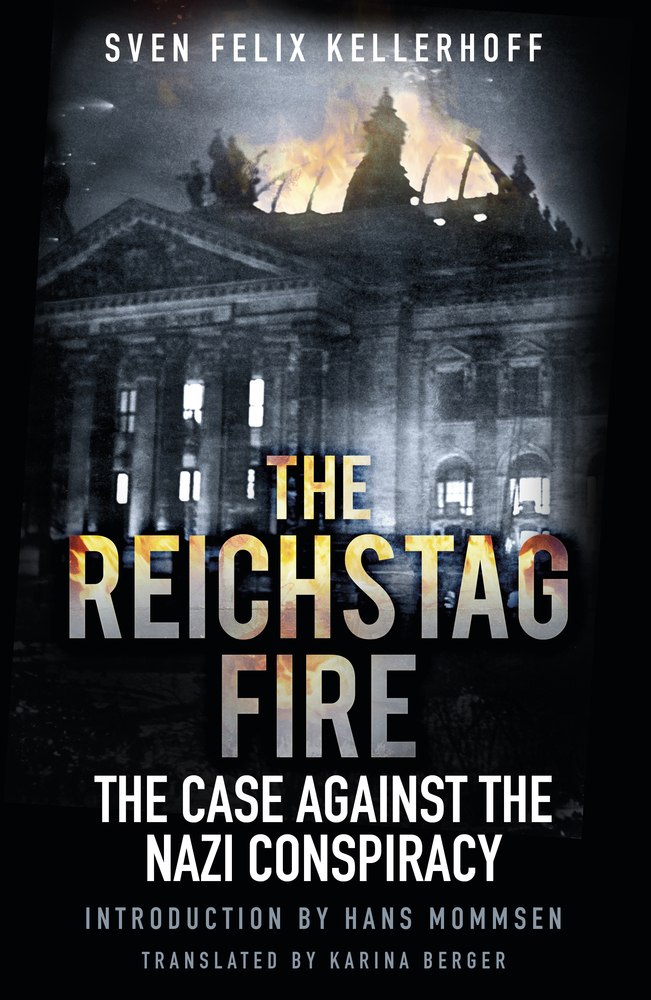 The Reichstag Fire: The Case Against the Nazi Conspiracy by Sven Felix ...