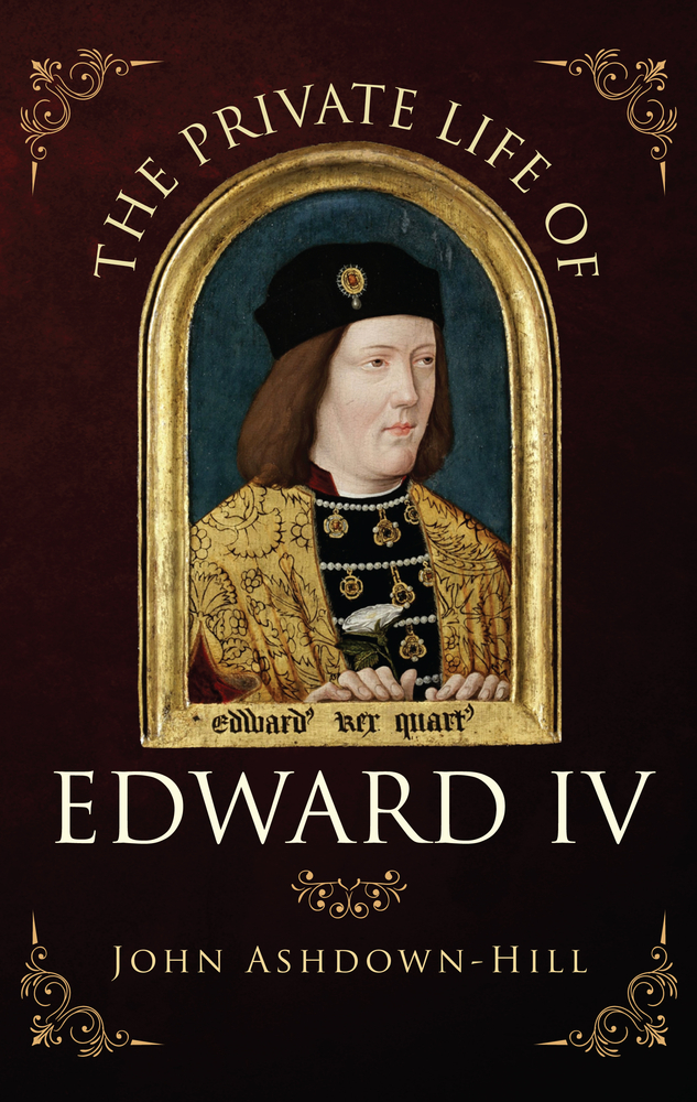 The Private Life of Edward IV by John Ashdown-Hill | Goodreads