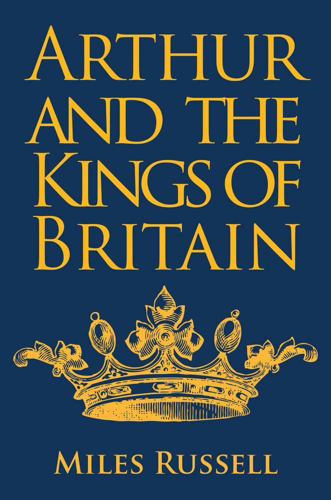 Arthur and the Kings of Britain: The Historical Truth Behind the Myths ...
