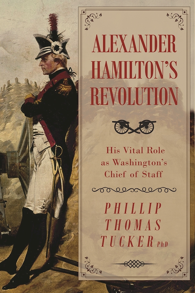 Alexander Hamilton's Revolution: His Vital Role as Washington's Chief ...