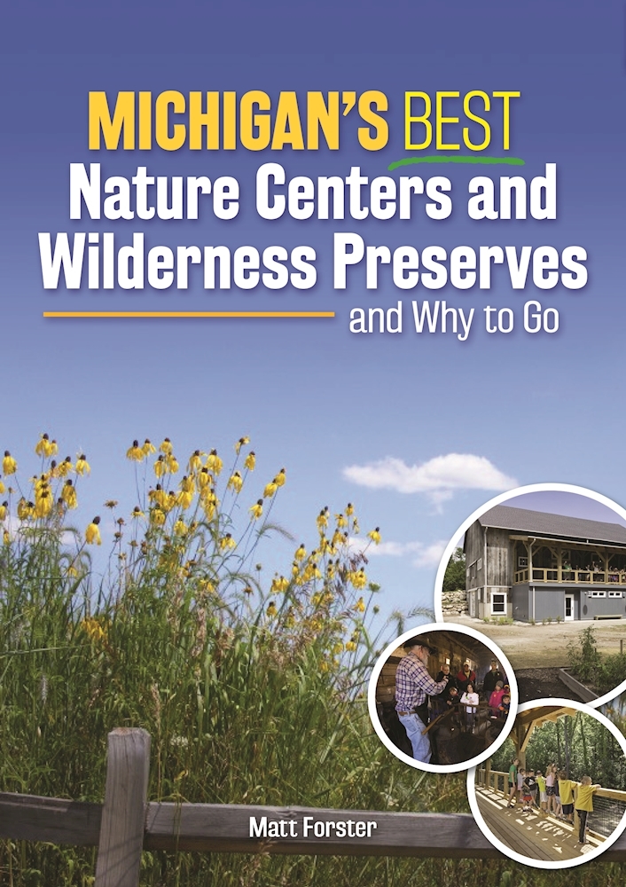 Michigan's Best Nature Centers and Wilderness Preserves by Matt Forster ...