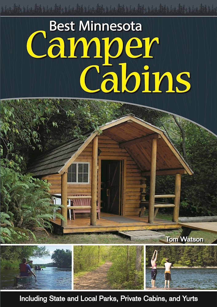 Best Minnesota Camper Cabins: Roughing It in Comfort by Tom Watson ...