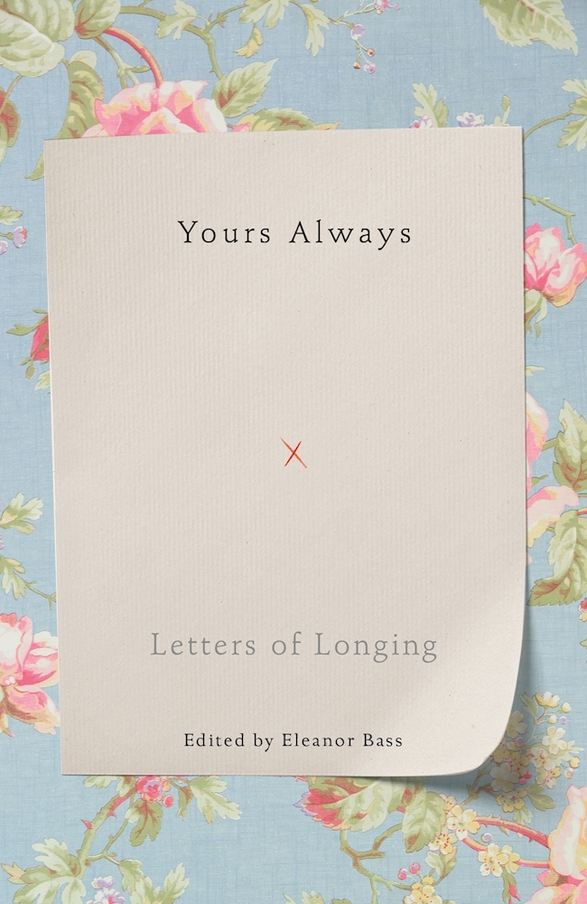 Yours Always: Letters of Longing by Eleanor Bass | Goodreads