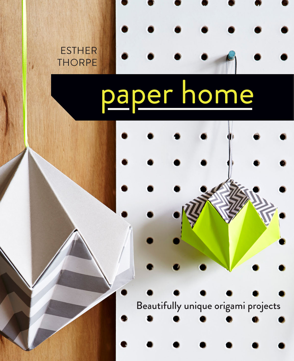 Paper Home: Beautifully unique origami projects by Esther Thorpe ...