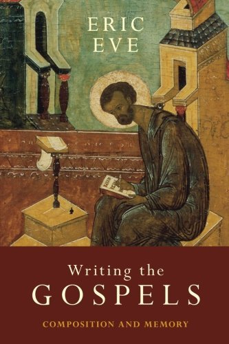 Writing the Gospels: Composition and memory by Eric Eve | Goodreads