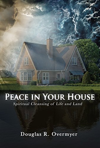 Peace in Your House: Spiritual Cleansing of Life and Land by Douglas R ...
