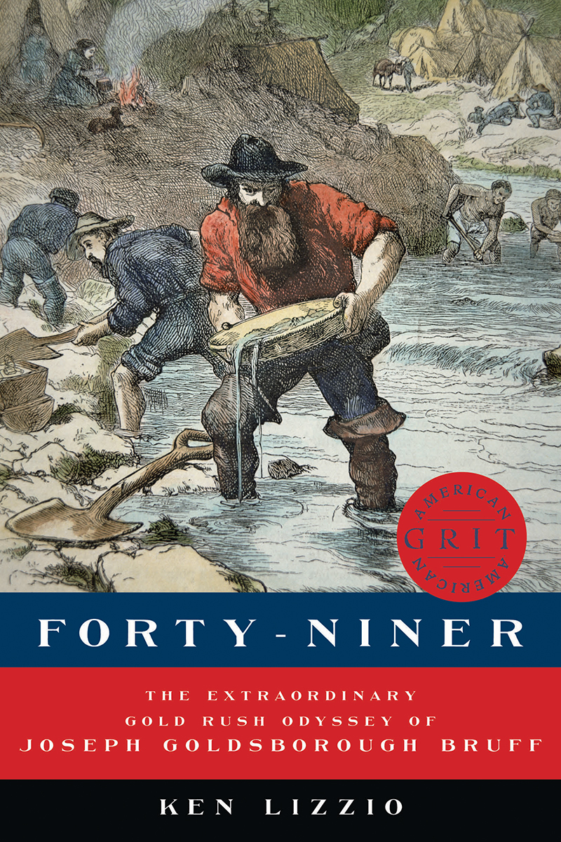 Forty-Niner: The Extraordinary Gold Rush Odyssey of Joseph Goldsborough ...