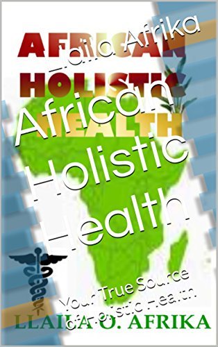 African Holistic Health: Your True Source of Holistic Health by Llaila ...