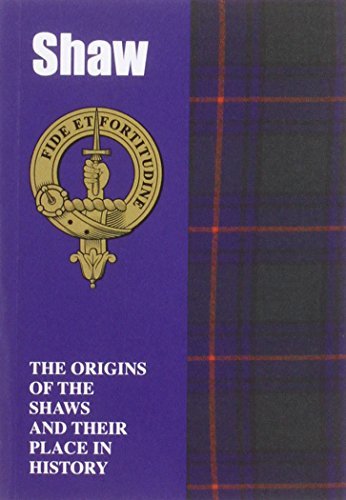 Shaw: The Origins of the Shaws and Their Place in History by Iain Gray ...