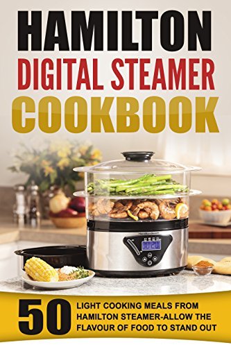 Hamilton Digital Steamer Cookbook: 50 Light Cooking Meals From Hamilton ...
