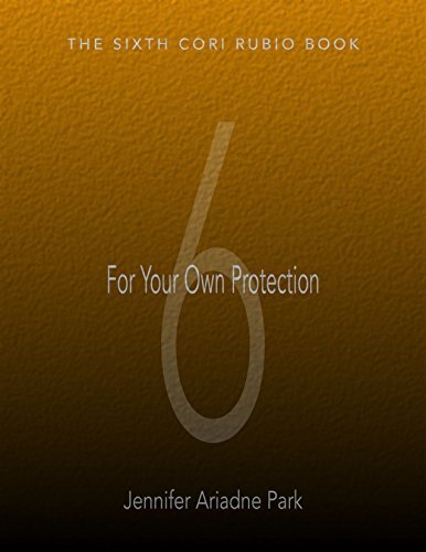 For Your Own Protection (Cori Rubio Book 6) by Jennifer Ariadne Park ...