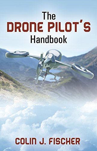 The Drone Pilot's Handbook by Colin J Fischer | Goodreads