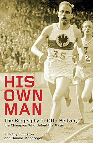 His Own Man: Otto Peltzer: Champion Athlete, Nazi Victim, Indian Hero ...