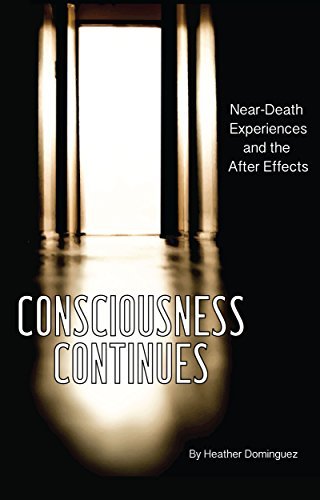 Consciousness Continues Near Death Experiences And The Aftereffects By