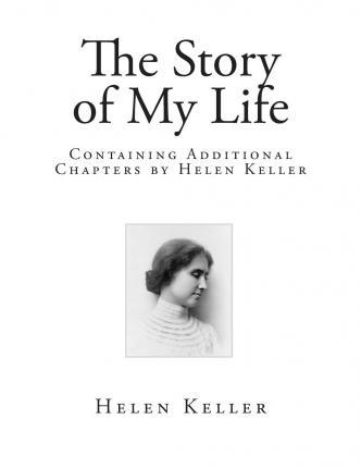 The Story of My Life: Containing Additional Chapters by Helen Keller by ...